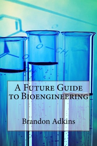 A Future Guide To Bioengineering: Adkins, Brandon: 9781482012361 ...
