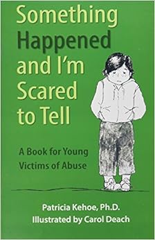 Something Happened and I'm Scared to Tell: A Book for Young Victims of ...