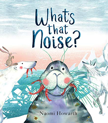 What's That Noise?: Howarth, Naomi, Howarth, Naomi: 9781536213522 ...