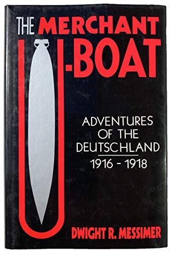 The Merchant U-Boat: Adventures of the Deutschland, 1916-1918: Messimer ...