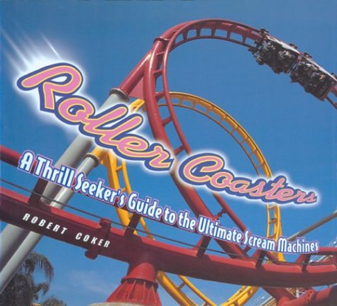 Roller Coasters: A Thrill Seeker's Guide to the Ultimate Scream ...