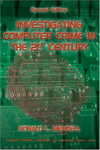 Investigating Computer Crime In The 21st Century: Ronald L. Mendell ...