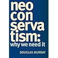 NeoConservatism: Why We Need It: Murray, Douglas: 9781594031472: Amazon ...