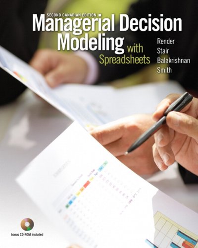 Managerial Decision Modeling with Spreadsheets, Second Canadian Edition: Render, Barry, Stair ...