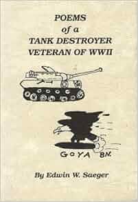 Poems of a Tank Destroyer Veteran of World War II: Edwin W. Saeger ...