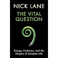 The Vital Question: Energy, Evolution, and the Origins of Complex Life ...