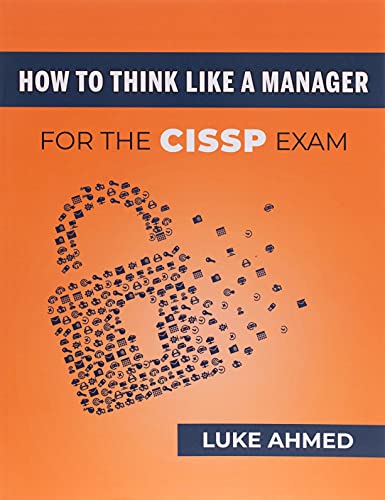 How To Think Like A Manager for the CISSP Exam: Ahmed, Luke ...