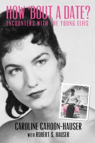 How 'bout A Date?: Encounters with the young Elvis: Cahoon-Hauser ...
