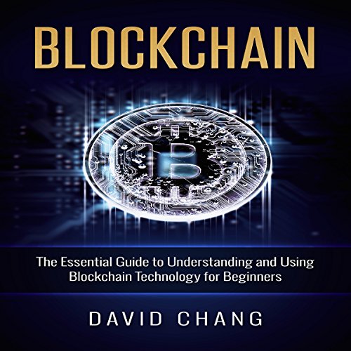 Blockchain: The Essential Guide to Understanding and Using Blockchain Technology for Beginners ...