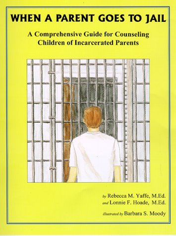 When a Parent Goes to Jail: A Comprehensive Guide for Counseling ...