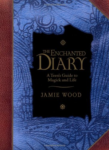 The Enchanted Diary: A Teen's Guide to Magick and Life: Wood, Jamie ...
