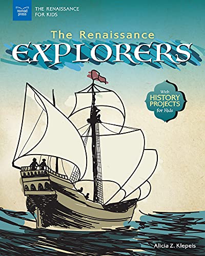 The Renaissance Explorers: With History Projects for Kids (The ...