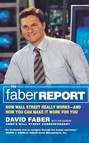 The Faber Report: How Wall Street Really Works-And How You Can Make It ...