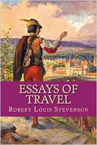 Essays of Travel: Stevenson, Robert Louis: 9781530576883: Amazon.com: Books