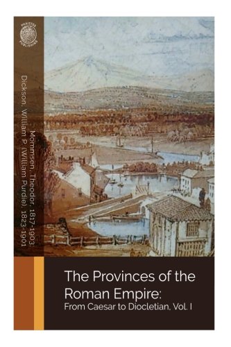 The Provinces of the Roman Empire: From Caesar to Diocletian, Vol. I ...
