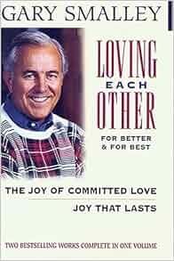 Loving Each Other for Better & for Best: Dr. Gary Smalley ...