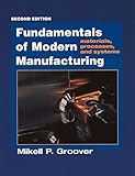 Fundamentals of Modern Manufacturing: Materials, Processes, and Systems ...