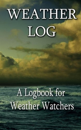 Weather Log: A Logbook for Weather Watchers: Journal, Writing ...