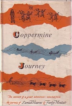 Coppermine journey;: An account of a great adventure: Samuel Hearne ...