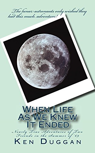 When Life As We Knew It Ended: Nearly True Adventures of Two Friends in ...