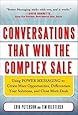 Conversations That Win the Complex Sale: Using Power Messaging to ...