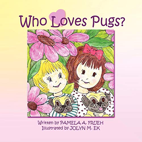 Who Loves Pugs?: Frueh, Pamela: 9781430322863: Amazon.com: Books