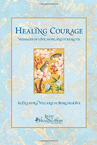 Healing Courage: Messages of Love, Hope, and Strength: Alexandra ...