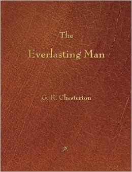The Everlasting Man: G. K. Chesterton: 9781603865722: Amazon.com: Books