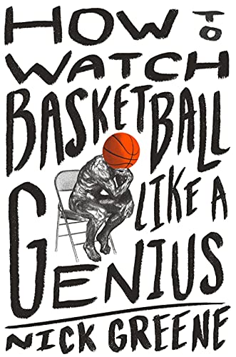 How to Watch Basketball Like a Genius: What Game Designers, Economists ...