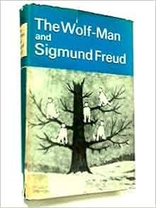 The Wolf-Man and Sigmund Freud (International psycho-analytical library ...