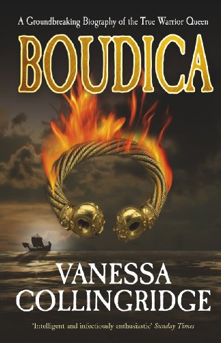 Boudica: A Groundbreaking Biography of the True Warrior Queen: Vanessa ...