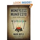 The Moneyless Manifesto: Live Well, Live Rich, Live Free: Mark Boyle ...