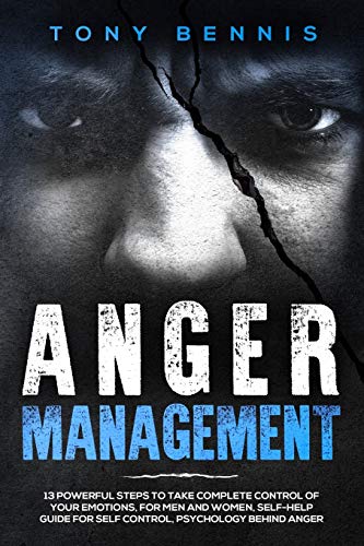 Anger Management: 13 Powerful Steps to Take Complete Control of Your ...