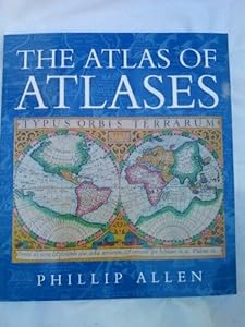 The Atlas of Atlases: The Map Maker's... book by Phillip E. Allen