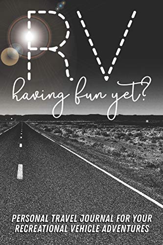 RV Having Fun Yet? Personal Travel Journal for your Recreational ...