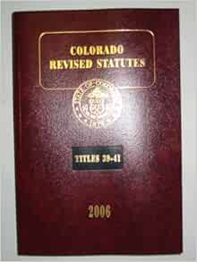 Colorado Revised Statutes Annotated 2006 (Titles 39-41 - Taxation ...