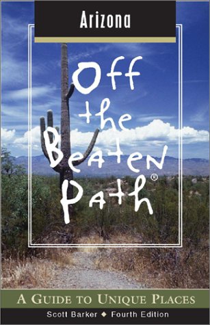 Arizona Off the Beaten Path, 4th: A Guide to Unique Places (Off the ...
