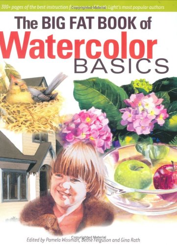 The Big Fat Book of Watercolor Basics: Wissman, Pamela, Ferguson, Bethe ...