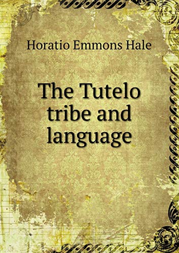 The Tutelo tribe and language: Hale, Horatio Emmons: 9785518875173 ...