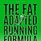 The Fat Adapted Running Formula: A Step-By-Step Guide To Becoming A Fat ...