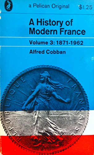 A History of Modern France: Volume 3: France of the Republics 1871-1962 ...