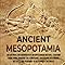 Ancient Mesopotamia: An Enthralling Overview of Mesopotamian History, Starting from Eridu ...