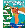 Christmas Makes Me Think: Tony Medina, Chandra Cox: 9781600603457 ...