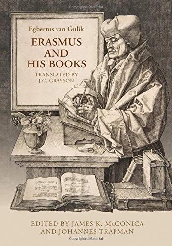 Erasmus and His Books (Erasmus Studies): Van Gulik, Egbertus, McConica ...