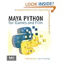 Maya Python for Games and Film: A Complete Reference for Maya Python and the Maya Python API ...