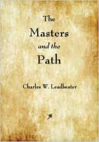 The Masters and the Path: Charles W. Leadbeater, Annie Besant ...