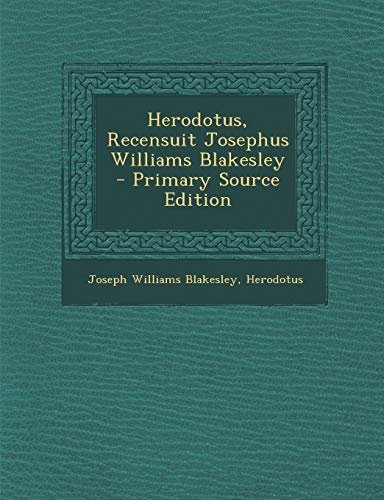 Herodotus, Recensuit Josephus Williams Blakesley - Primary Source ...