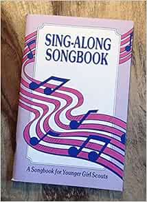 Sing-Along Songbook: A Songbook for Younger Girl Scouts: 9780884413677 ...