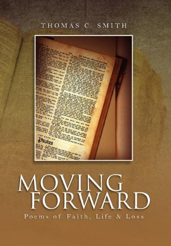 Moving Forward: Poems of Faith, Life & Loss: Smith, Thomas C ...