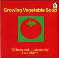 Growing Vegetable Soup: Ehlert, Lois: 9780152325800: Books - Amazon.ca